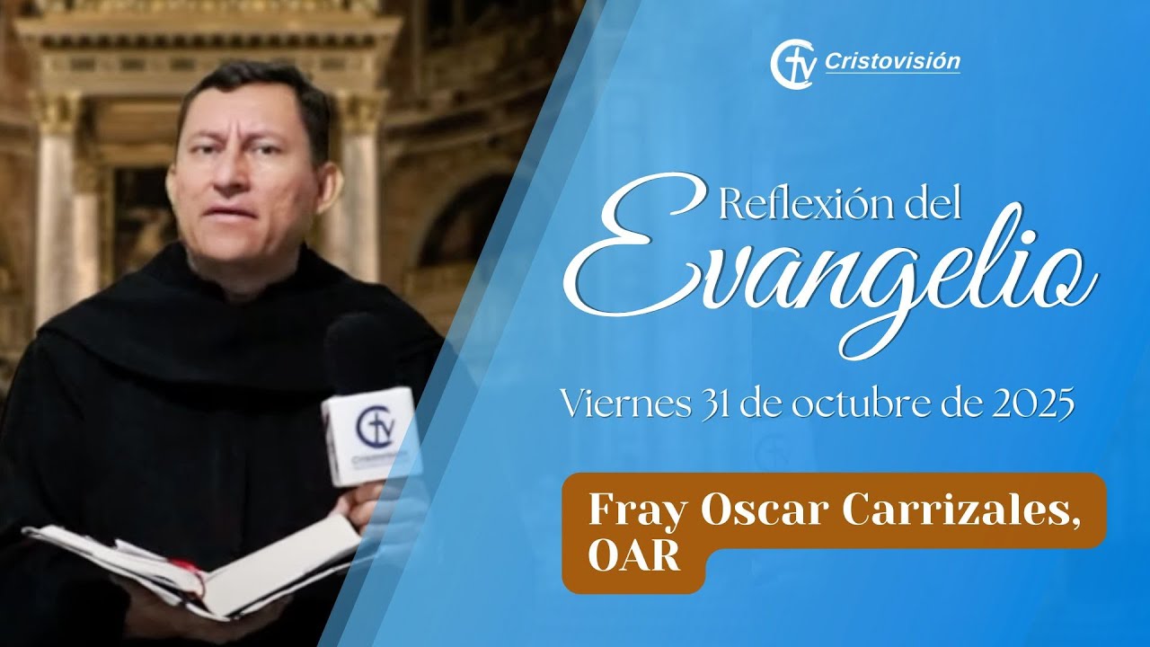 REFLEXIÓN DEL EVANGELIO | Viernes 31 de Octubre 2025 | Cristovisión ...