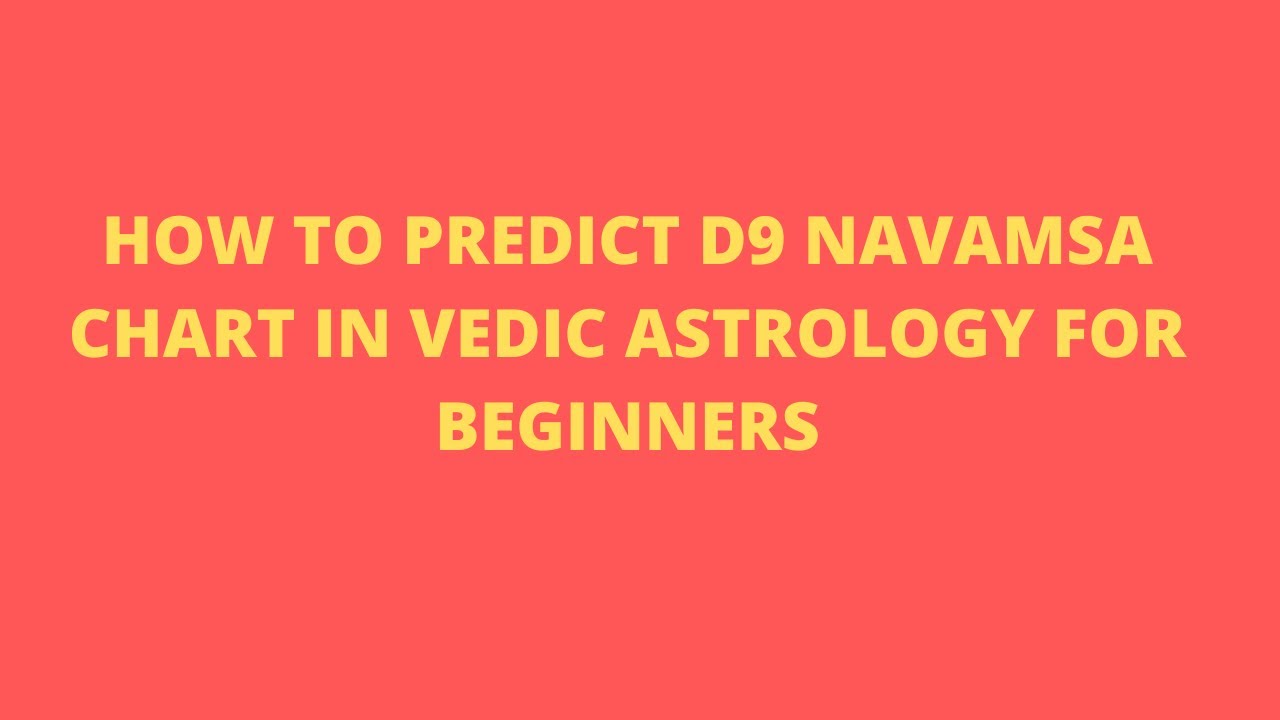 How to predict navamsa chart or d9 chart for beginners in vedic ...