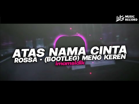 DJ ATAS NAMA CINTA - ROSSA (BOOTLEG) MENG KEREN NEW 2024!!