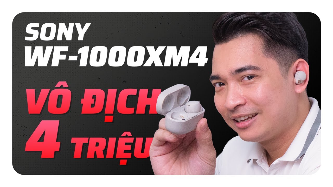 Sony WF-1000XM4: không đối thủ phân khúc 4 triệu !! - YouTube