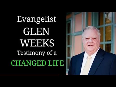 Evangelist Glen Weeks: Testimony of a changed life - YouTube
