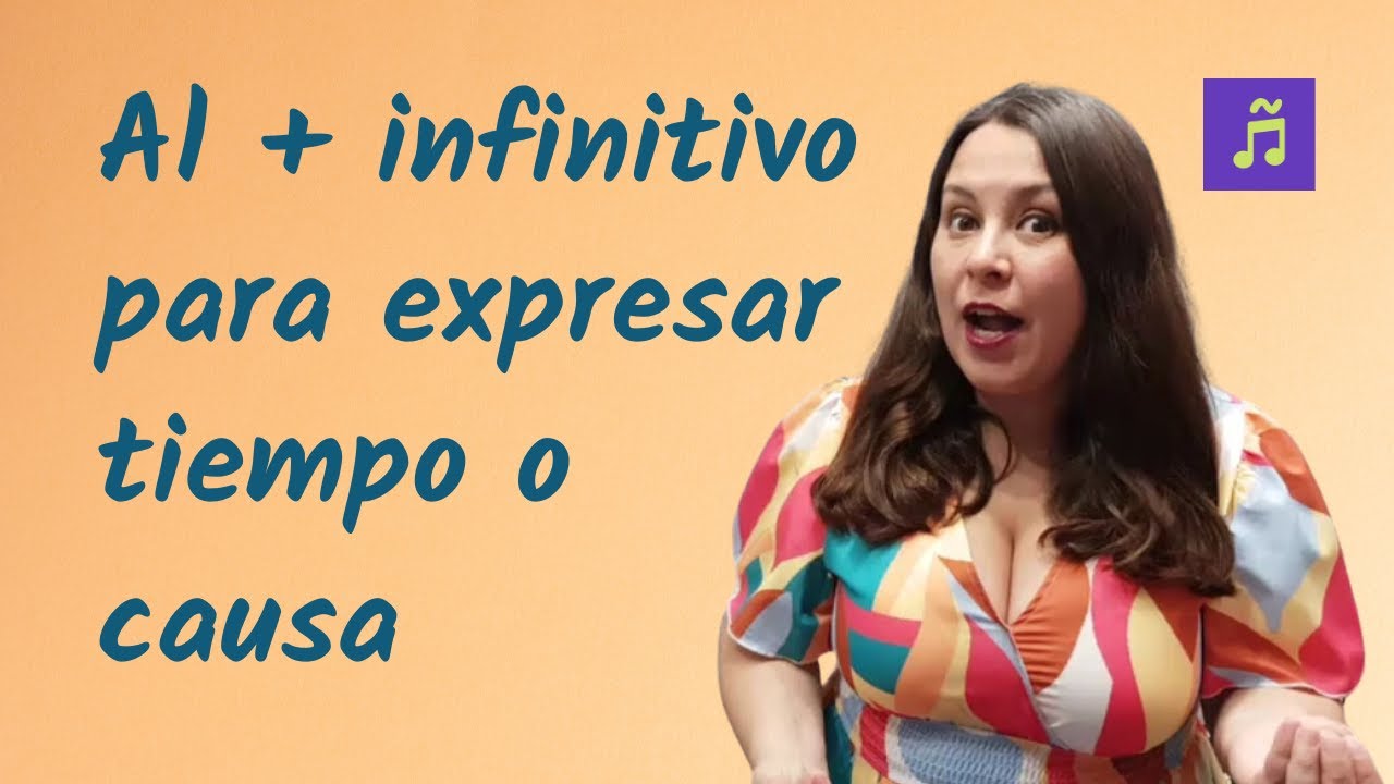 Expresiones avanzadas de tiempo o causa en español: al + infinitivo ...