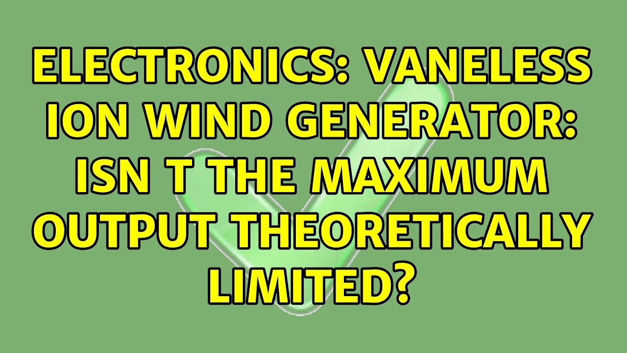 Electronics: Vaneless ion wind generator: isn t the maximum output ...