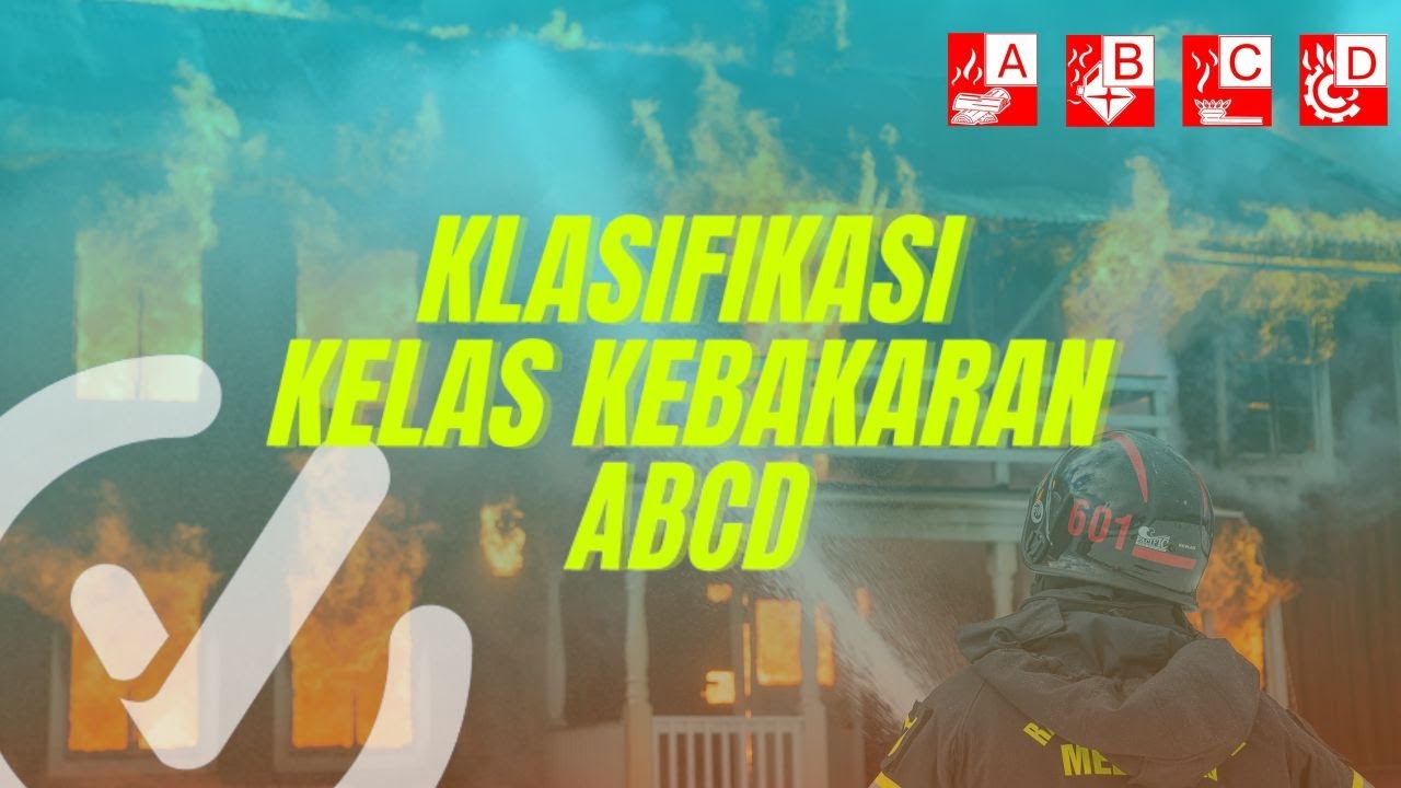 KLASIFIKASI KELAS KEBAKARAN (ABCD) DAN CARA PENANGANAN KELAS KEBAKARAN ...