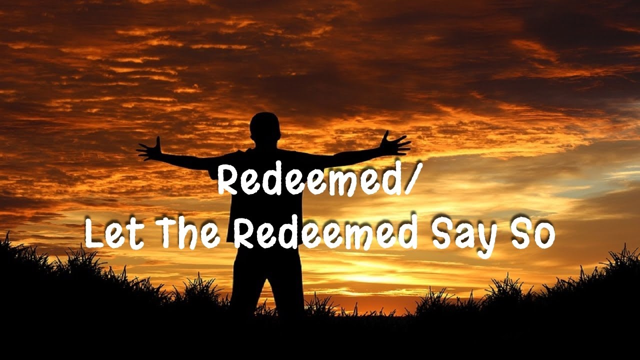 Redeemed, Let The Redeemed Say So (The Celebration Singers) - YouTube