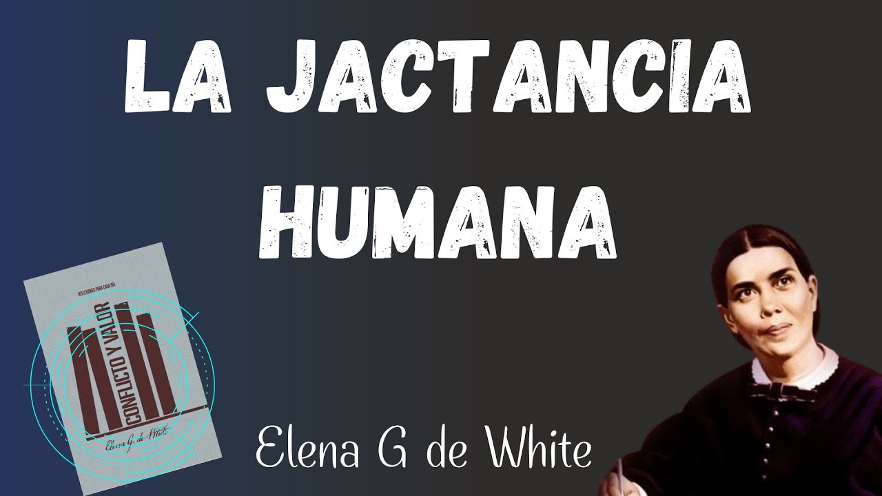 Junio 5 - La jactancia humana - Conflicto y valor - Elena G de White ...