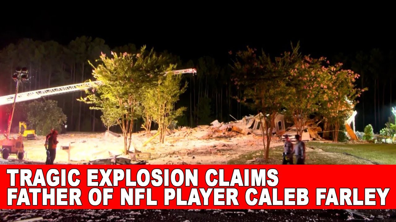 Tragic Explosion Claims Father of NFL Player Caleb Farley -North ...