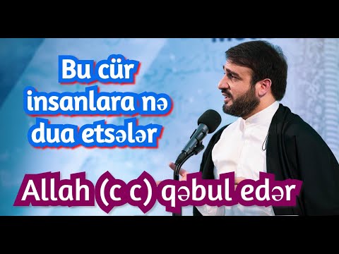 Bu cür insanlara nə dua etsələr Allah (c c) qəbul edər - Hacı Ramil