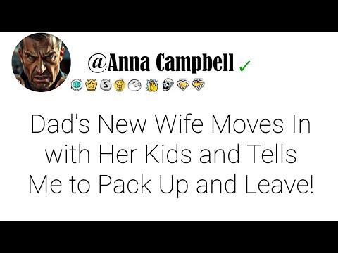 Dad's new wife is moving in with her children and has instructed me to pack up and go!