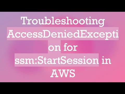 Troubleshooting AccessDeniedException for ssm:StartSession in AWS
