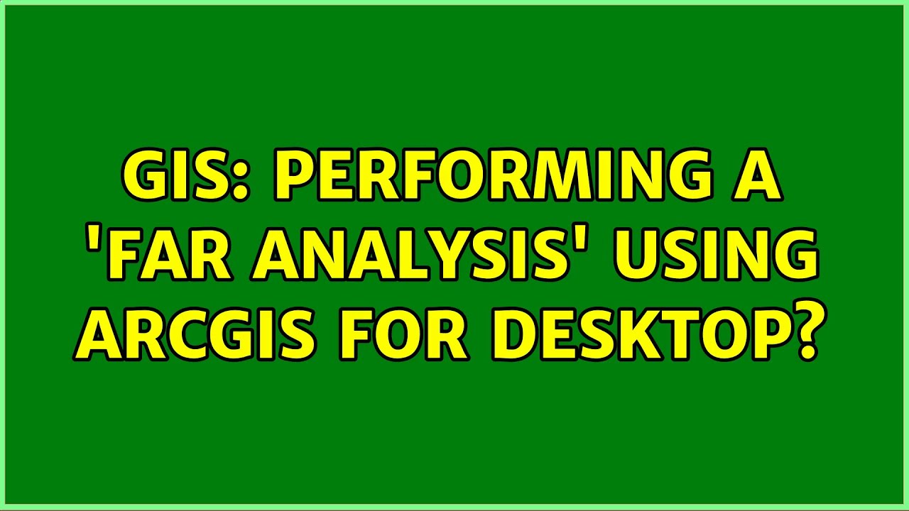 GIS: Performing a 'far analysis' using ArcGIS for Desktop? (3 Solutions ...