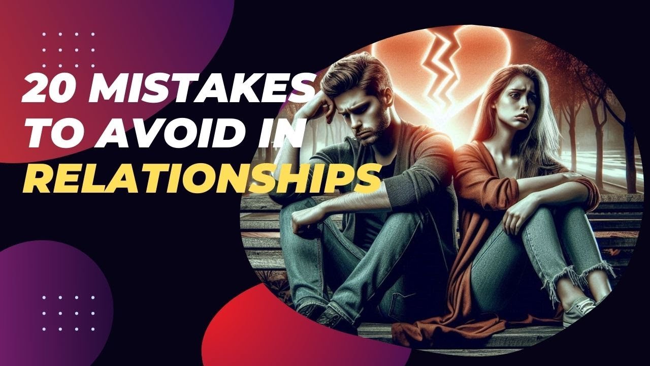 20 MISTAKES TO AVOID IN RELATIONSHIPS - YouTube