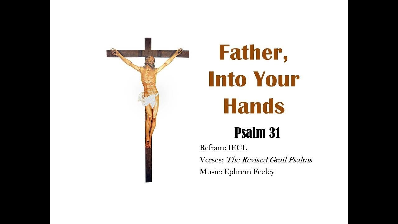 PSALM 31 - Father, Into Your Hands (Ephrem Feeley) - YouTube