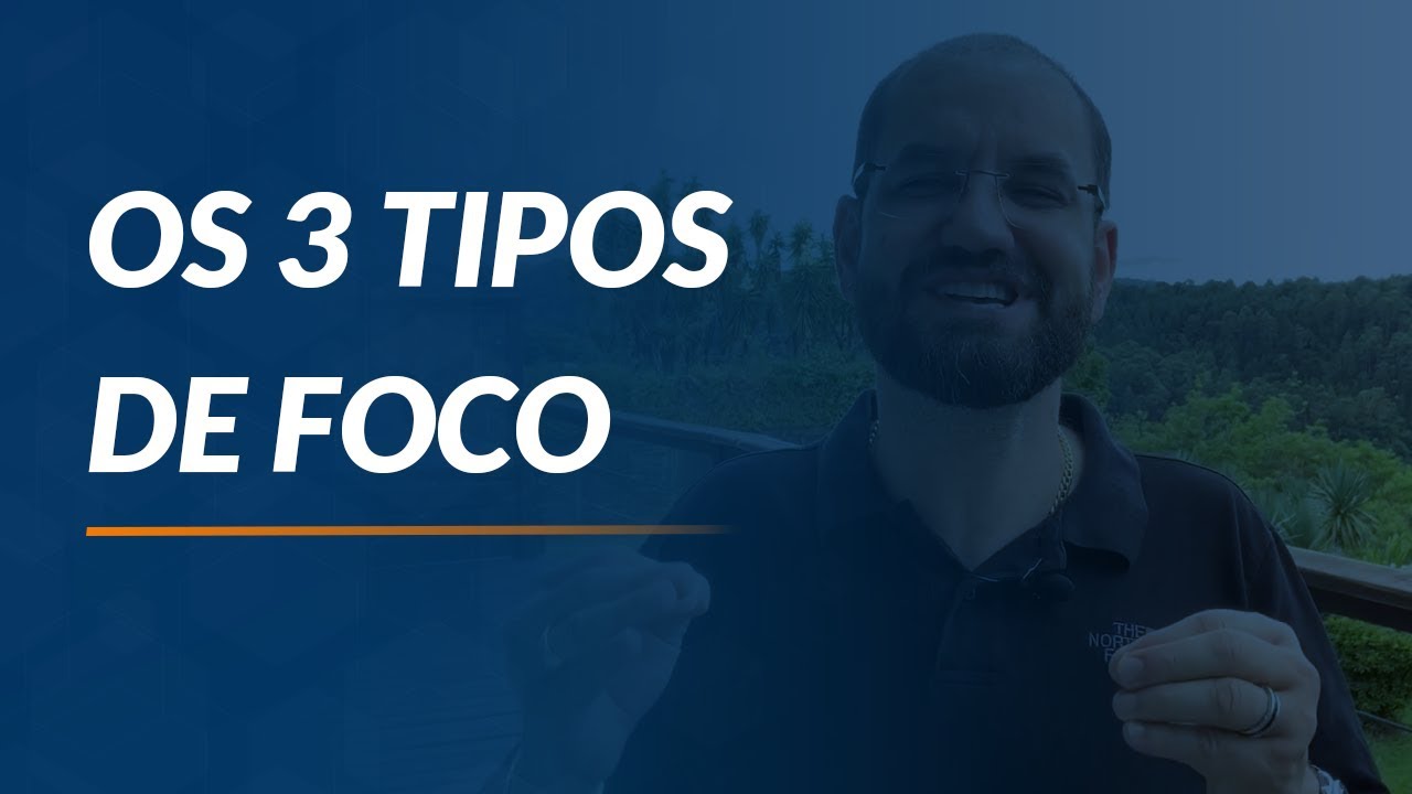 OS 3 TIPOS DE FOCO, VISIONÁRIO, COMPORTAMENTAL, CONSISTENTE - YouTube