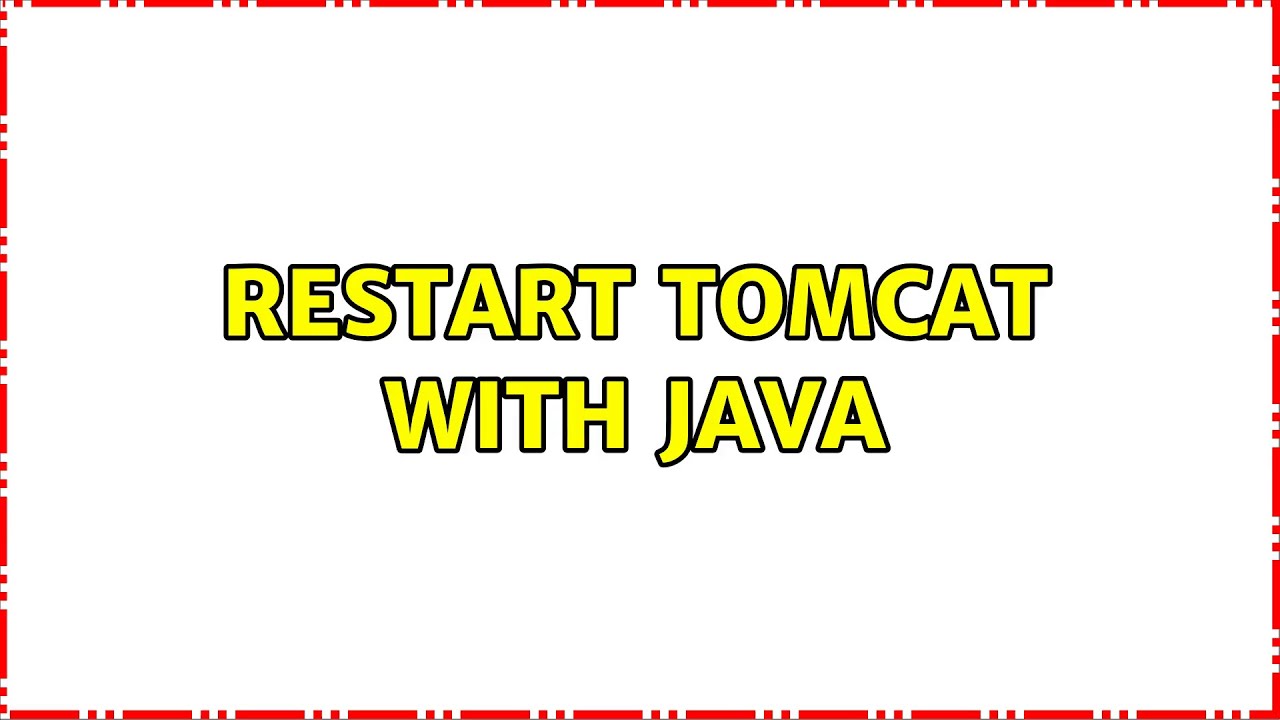 Restart Tomcat with Java (4 Solutions!!) - YouTube