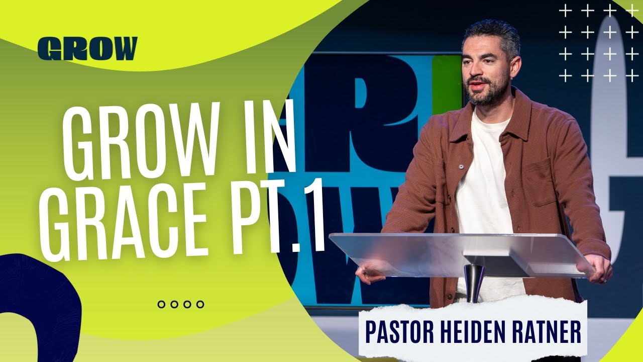 "Grow In Grace Pt. 1" - GROW - Pastor Heiden Ratner - YouTube