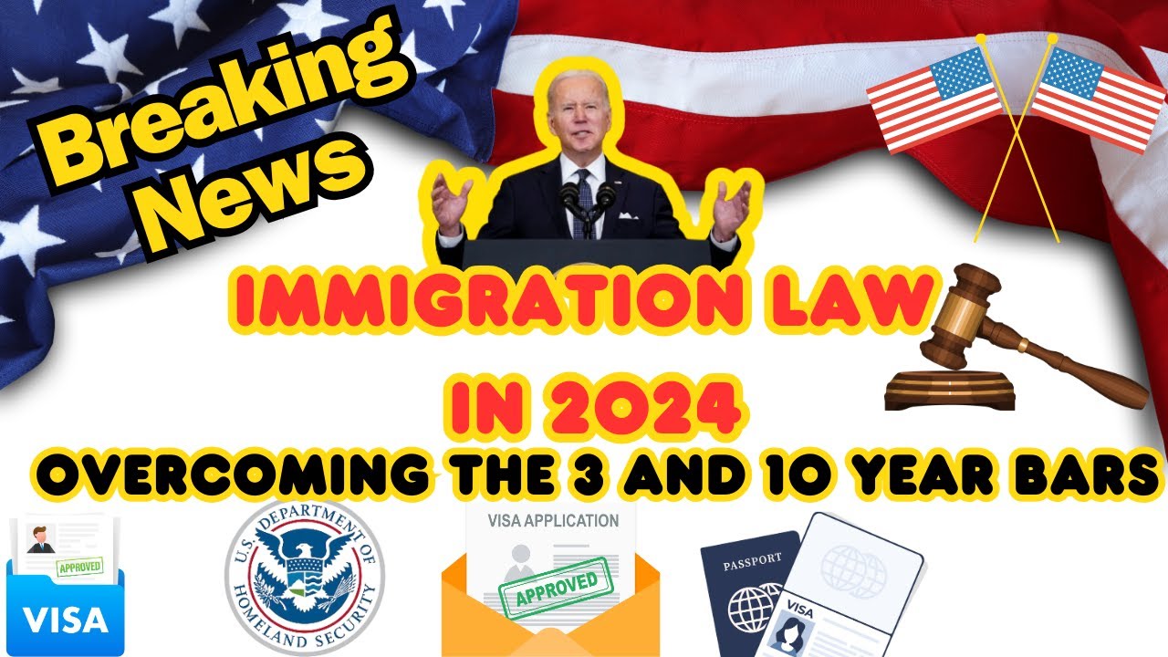 Immigration Law in 2024 Overcoming the Three and 10 Year Bars. - YouTube