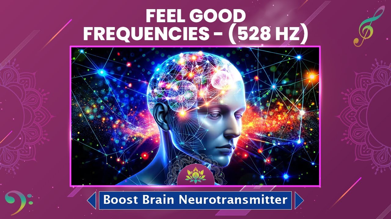 Brain Neurotransmitter Boost: Feel Good Frequencies - (528 Hz) Stress ...