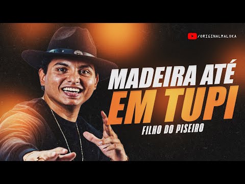 MADEIRA ATÉ EM TUPI - Filho do Piseiro 