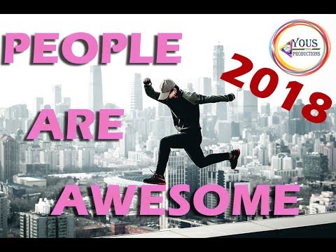 You must Watch People are AWESOME 2018