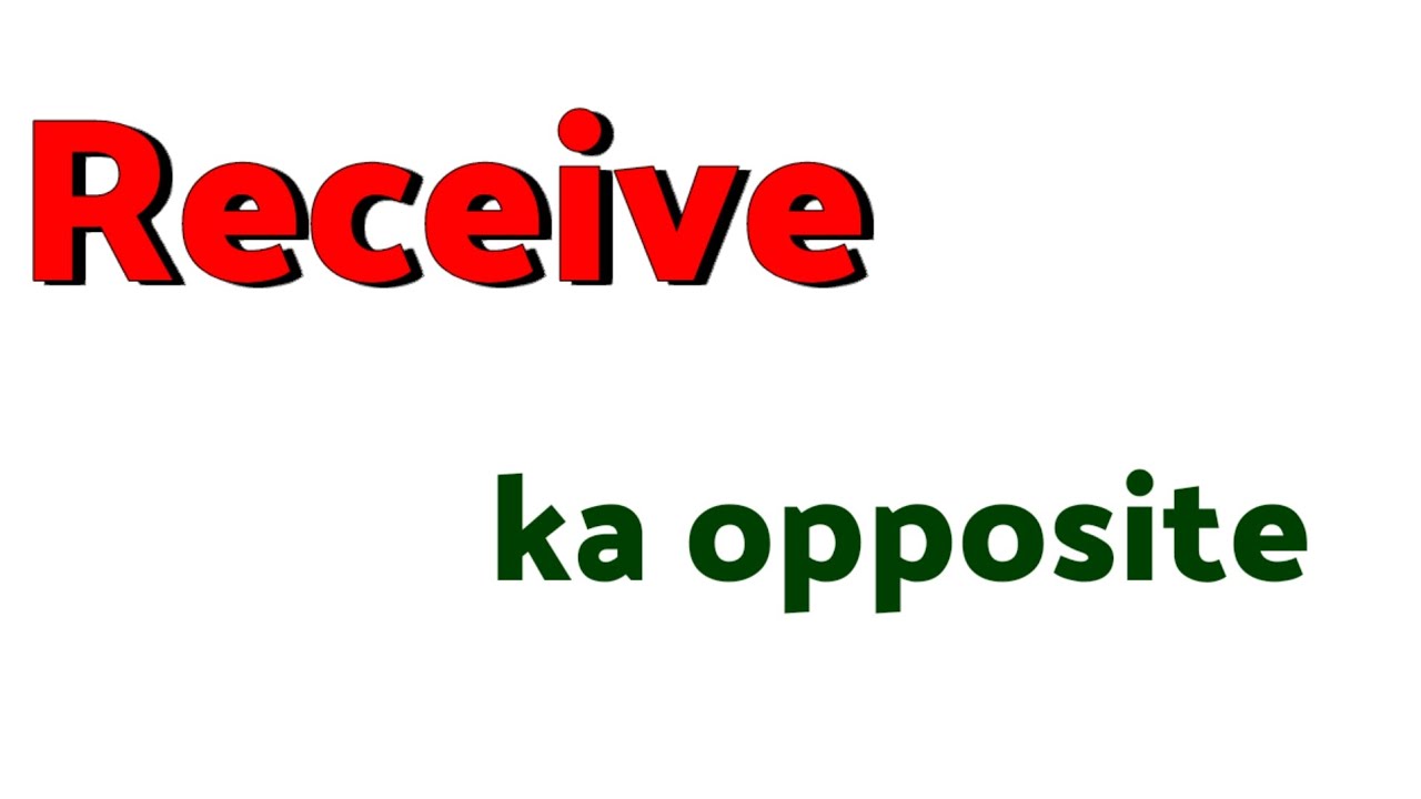 receive ka opposite word / receive ka opposite word kya hota hai ...