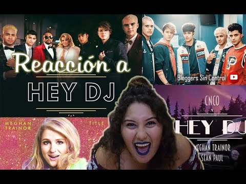 Reaccion a HEY DJ CNCO Meghan Trainor y Sean Paul - GabyUncontrolled ...