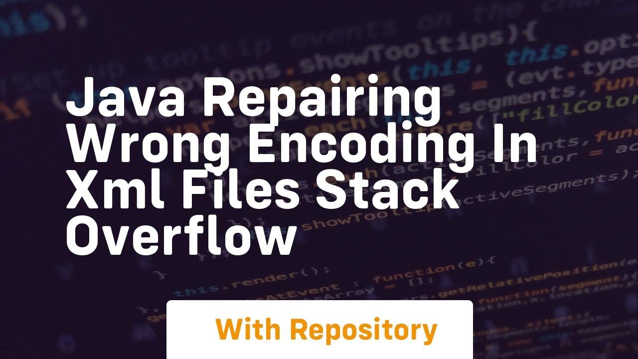 java repairing wrong encoding in xml files stack overflow - YouTube