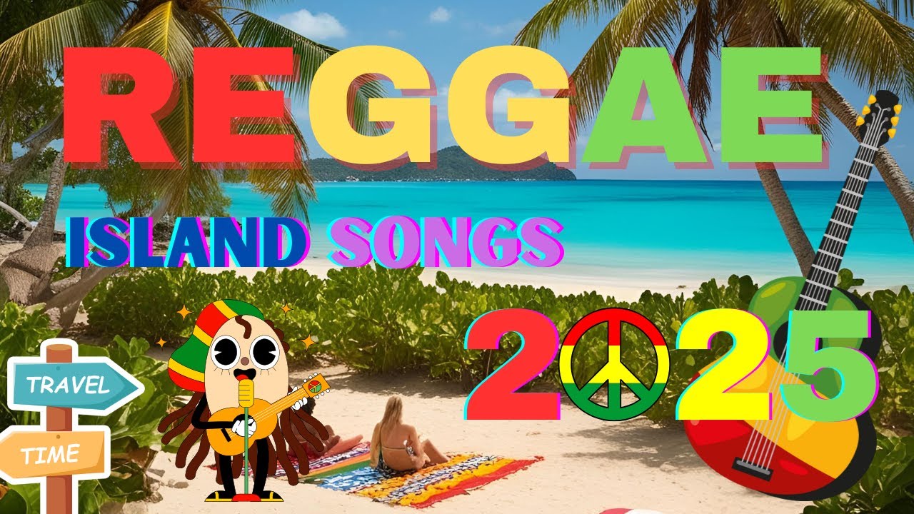 Island Songs and Reggae Vibes 2025 | Best Reggae Songs Collection - YouTube