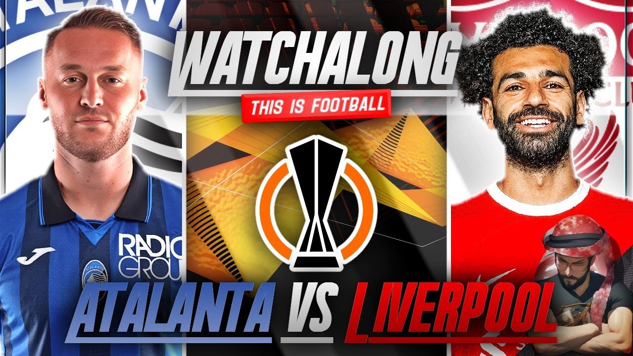 LIVERPOOL VS ATALANTA LIVE STREAM WATCHALONG! EUROPA LEAGUE LIVE STREAM ...