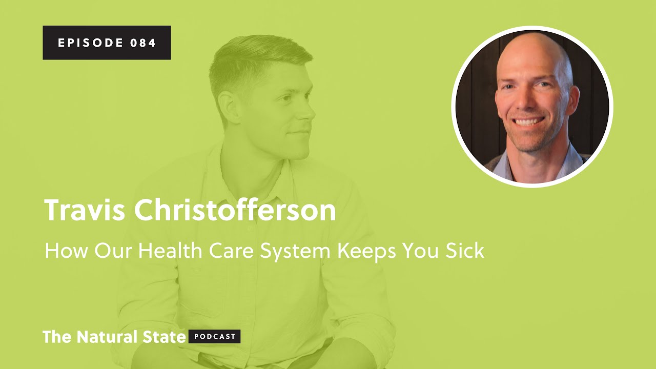The Natural State 084: How Our Health Care System Keeps You Sick ...