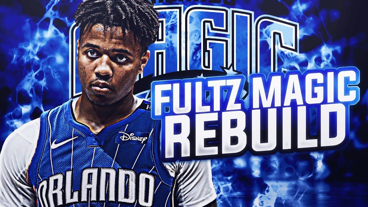 MARKELLE FULTZ MAGIC REBUILD! NBA 2K19 - YouTube