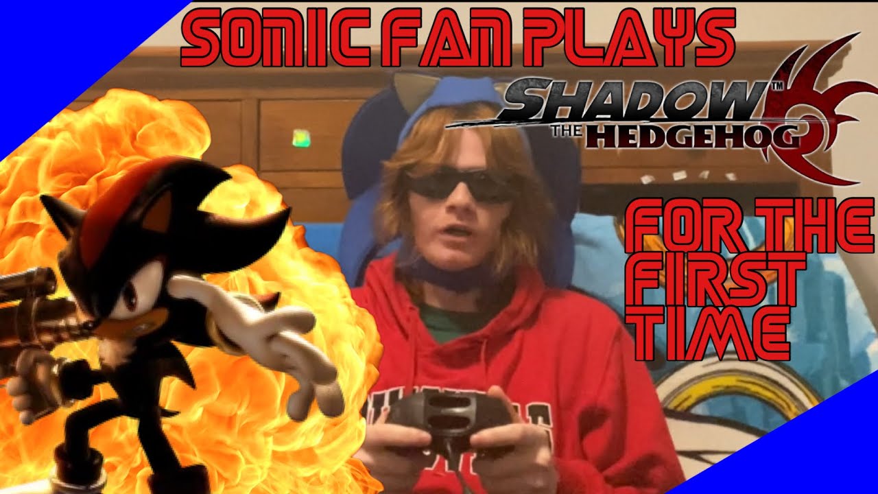 Sonic fanboy plays Shadow The Hedgehog for the first time. (results are ...