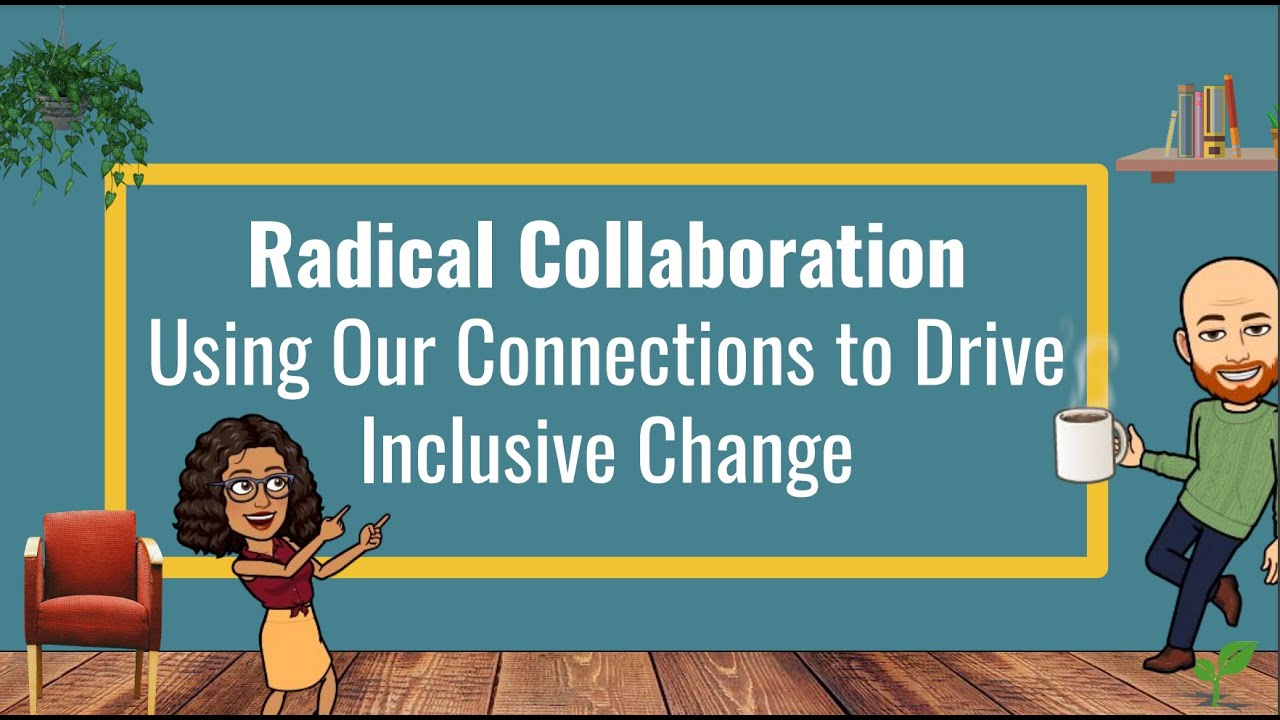 Radical Collaboration: Using Our Connections to Drive Inclusive Change ...