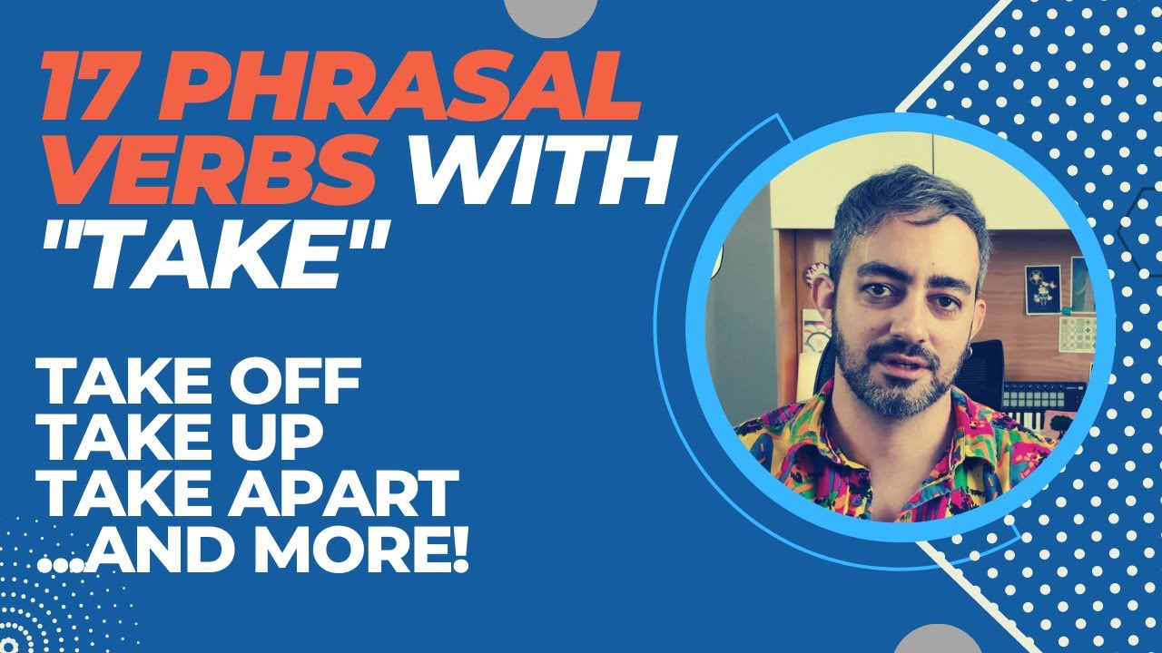 English Phrasal Verbs with the verb TAKE - Meanings, Examples ...