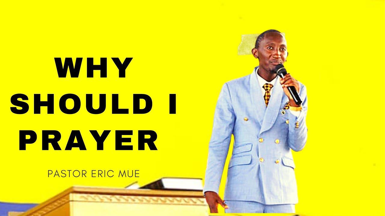 WHY SHOULD I PRAYER BY PASTOR ERIC MUE - YouTube