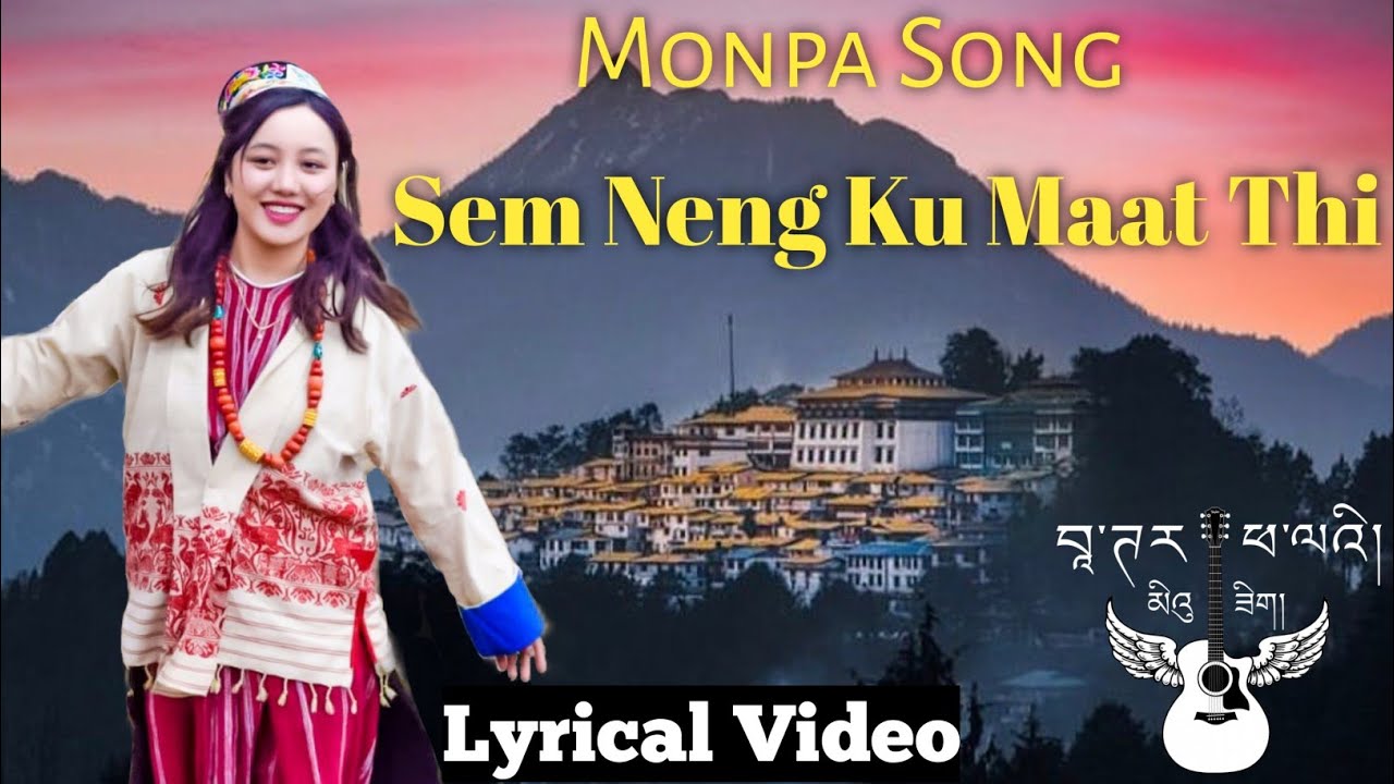 New Monpa Song / Sem Neng Ku Maat Thi / Lyrical Video/ Tawang ...