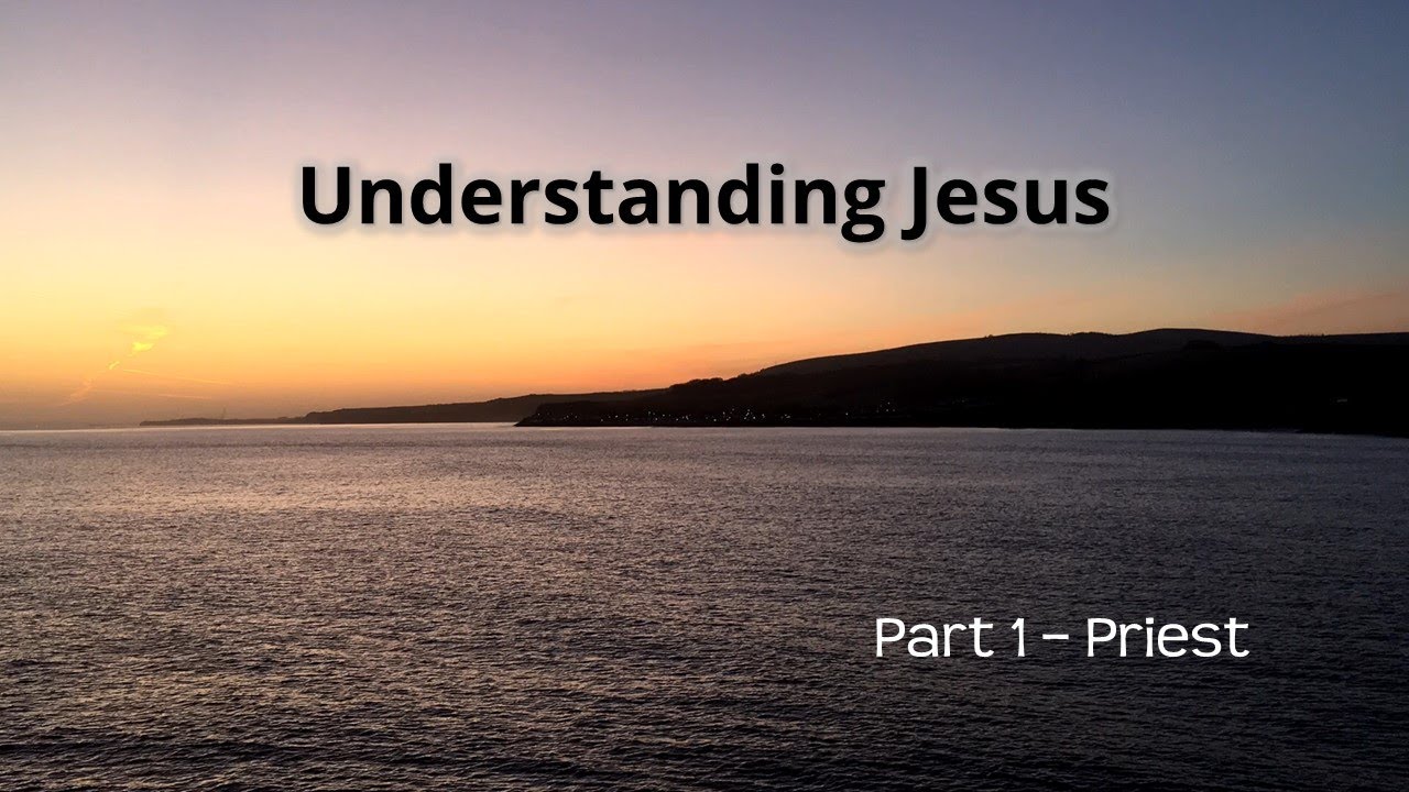 Understanding Jesus - Part 1: Priest - YouTube