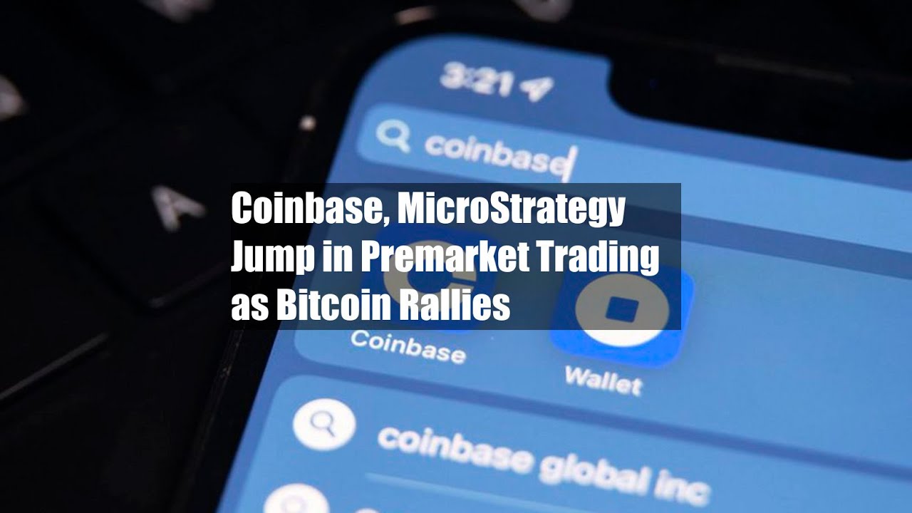 Coinbase, MicroStrategy Jump in Premarket Trading as Bitcoin Rallies ...
