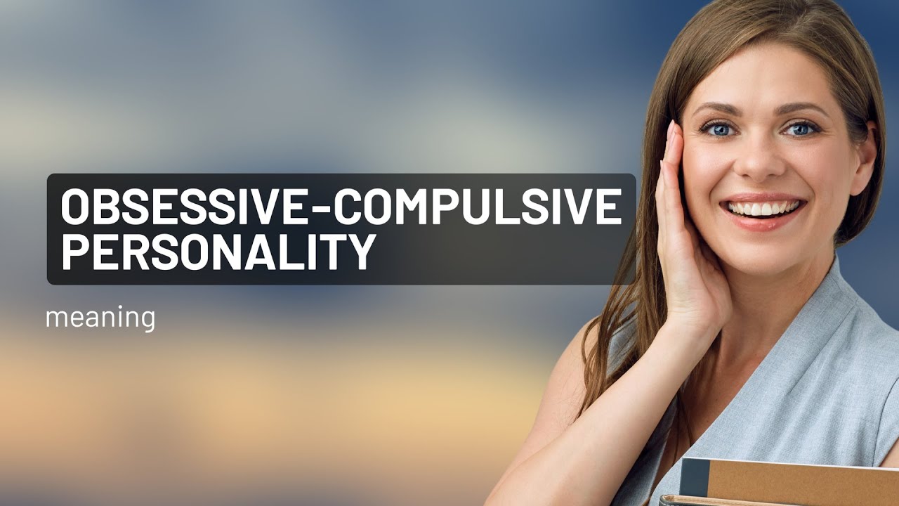 Obsessive-compulsive personality — definition of OBSESSIVE-COMPULSIVE ...