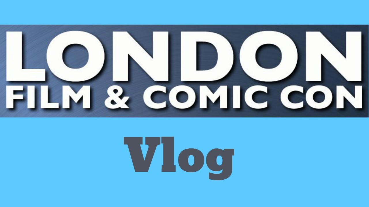 London Film and Comic Con 2018 vlog - Comic Con vlog - LFCC - Meeting ...