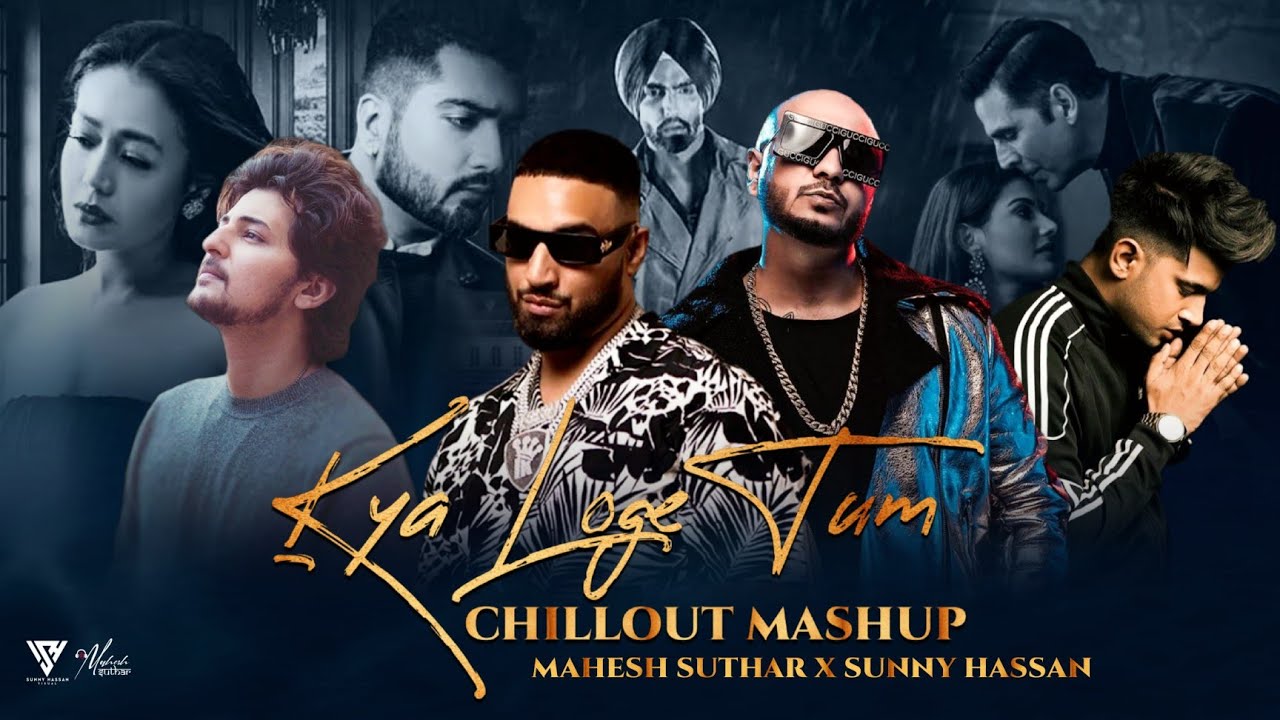 Kya Loge Tum - Chillout Mashup | Ft. B Praak | Imran Khan | Ammy Virk ...