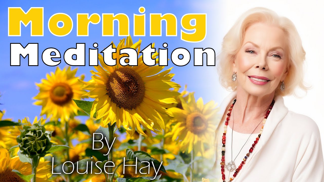 Louise Hay's Guided Morning Meditation for Positivity Rise and Shine ...