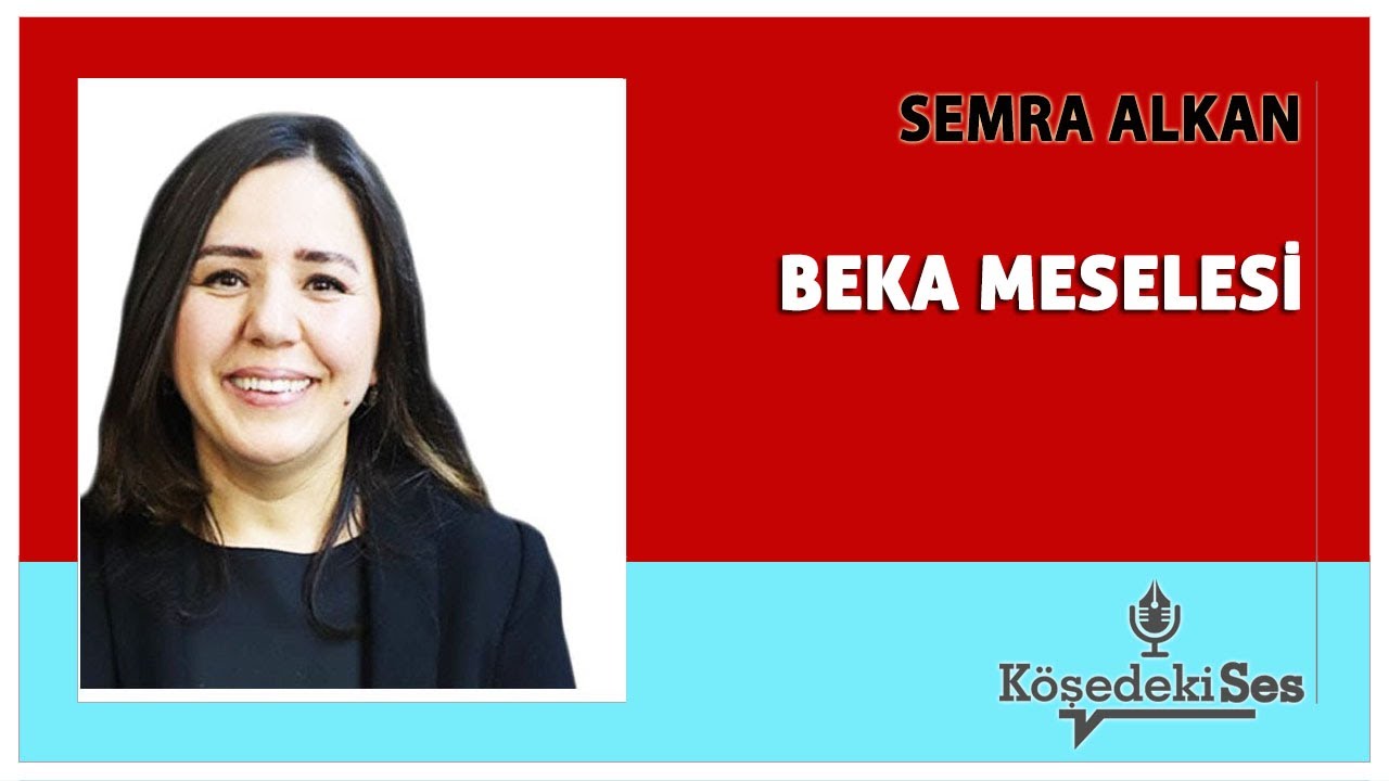 SEMRA ALKAN -"BEKA MESELESİ" * Köşe Yazısı Dinle * - YouTube
