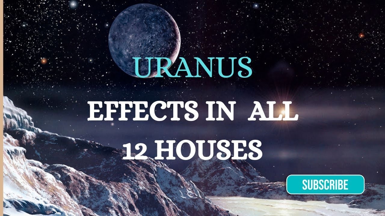 Effects Of Uranus In All 12 Houses In Astrology - YouTube