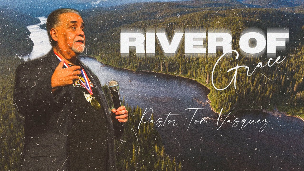 River Of Grace w/ Pastor Tom Vasquez - YouTube