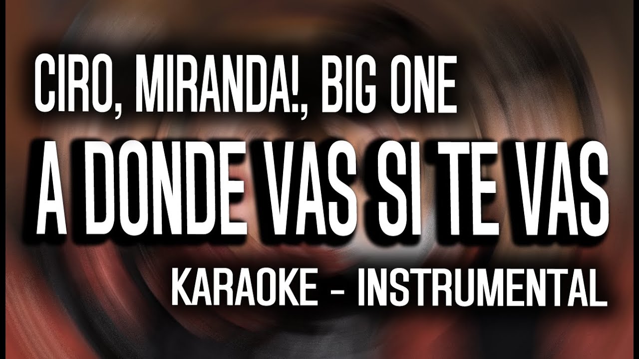 Ciro, Miranda!, Big One - A Donde Vas Si Te Vas | CROSSOVER #6 (KARAOKE - INSTRUMENTAL) - YouTube