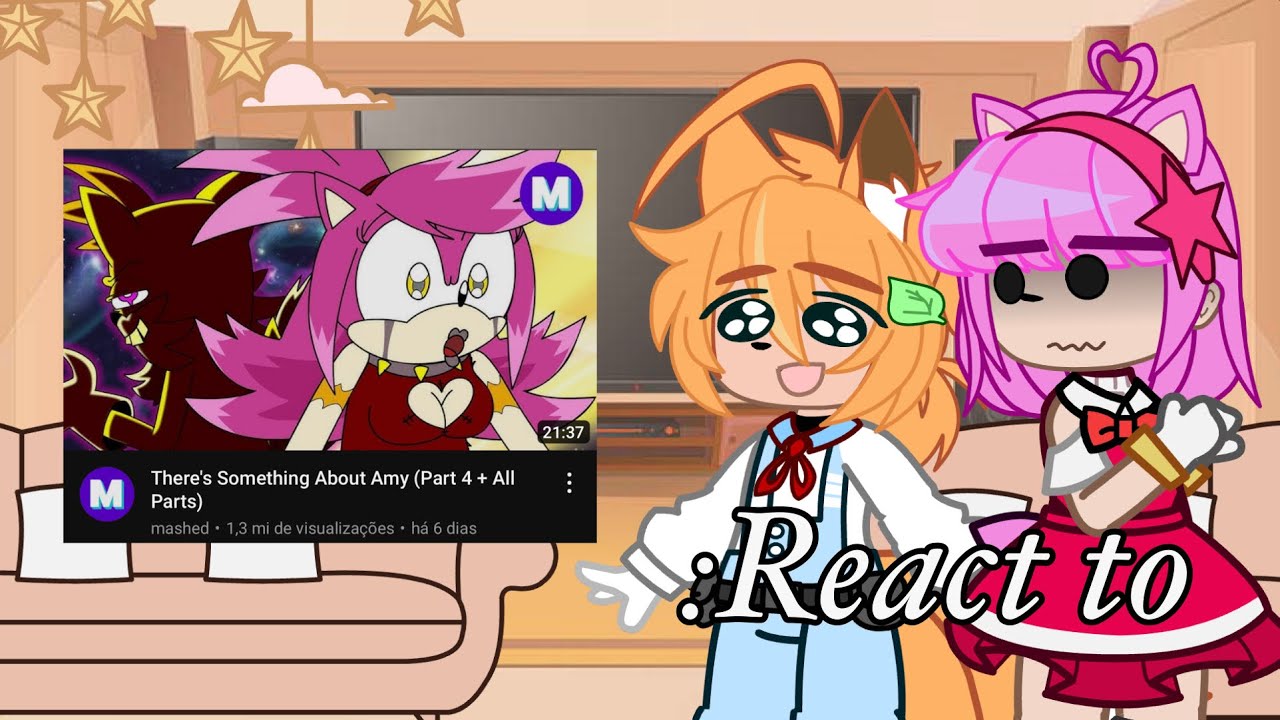 •Sonic and Friends react to “There’s Something About Amy(Part 4)”• (GC ...