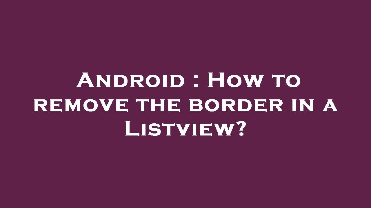 Android Listview Border at Bruce Green blog Android Listview Border at Bruce Green blog