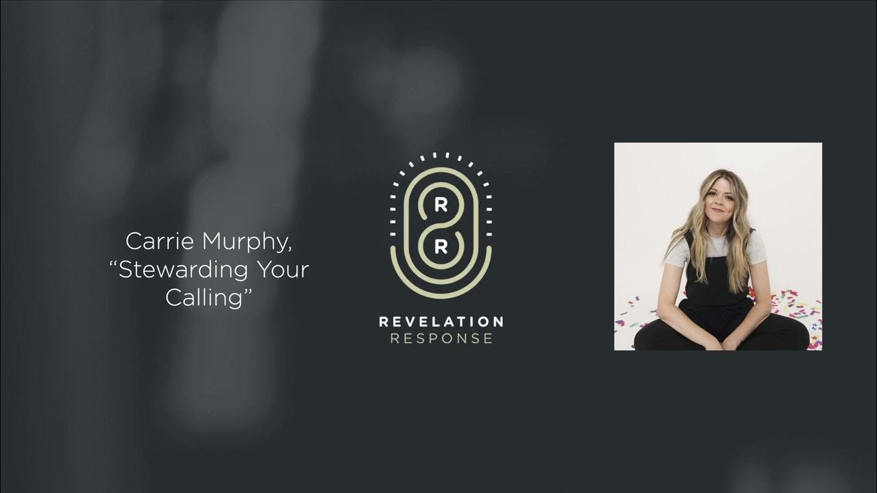 Revelation Response Podcast: Carrie Murphy, "Stewarding Your Calling" (S02 E02) - YouTube