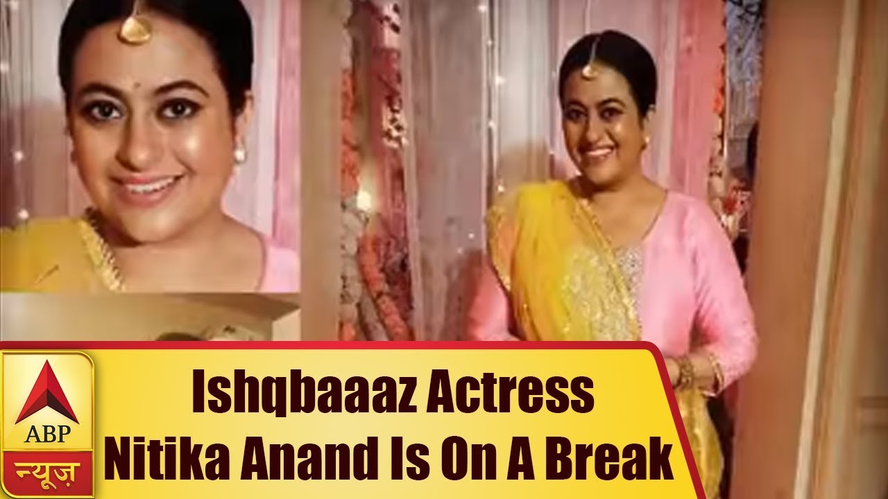 Ishqbaaaz Actress Nitika Anand Takes A Break From The Show | ABP News ...